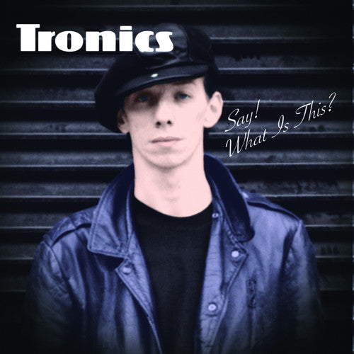 Tronics (2) | Say! What Is This? (New) – Tunnel Records